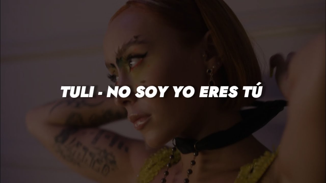 TULI - No Soy Yo Eres Tú || LETRA - YouTube