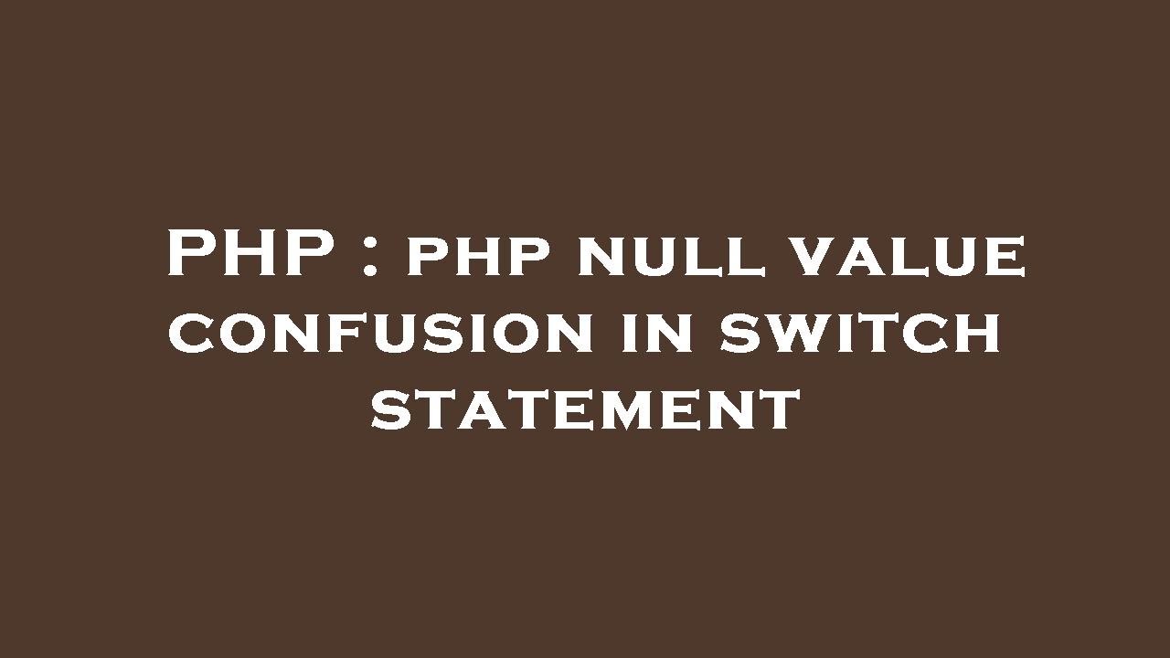 PHP : php null value confusion in switch statement - YouTube