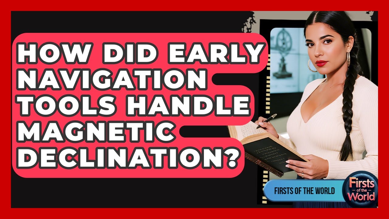 How Did Early Navigation Tools Handle Magnetic Declination? - Firsts of ...