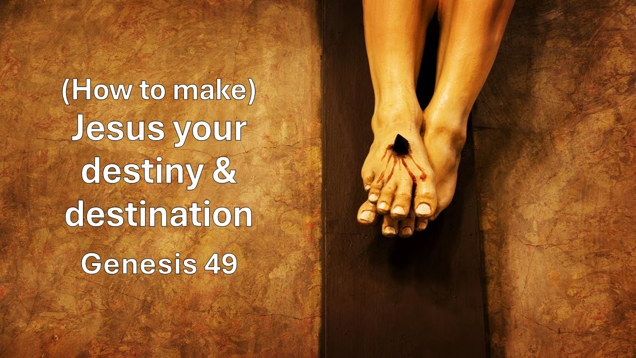 Genesis 48 (How to Make) Jesus is your Destiny & Destination - YouTube