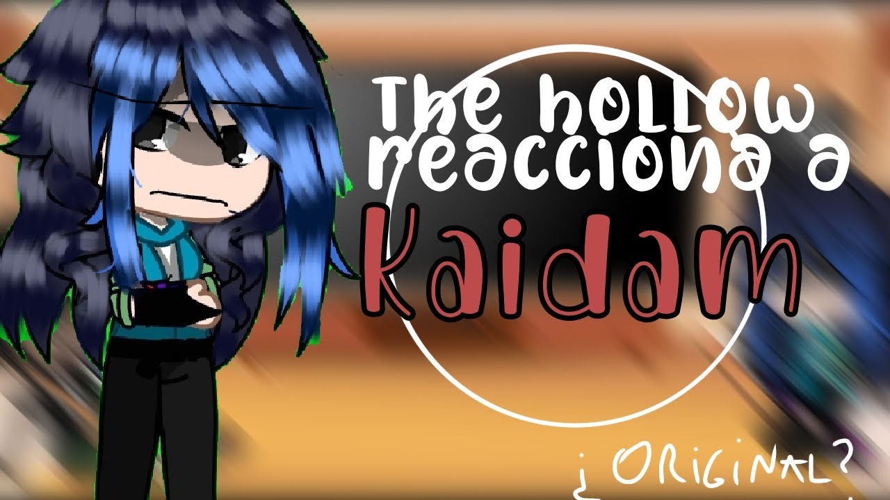 the hollow reaccionan a kaidam (original?) 💗Mochi-Rosy💗 - YouTube
