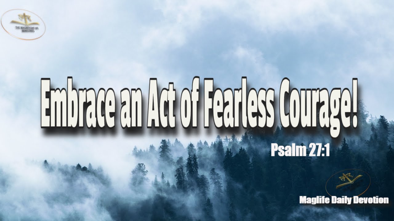Embrace an Act of Fearless Courage! |Magnificent Life Daily Devotion - YouTube