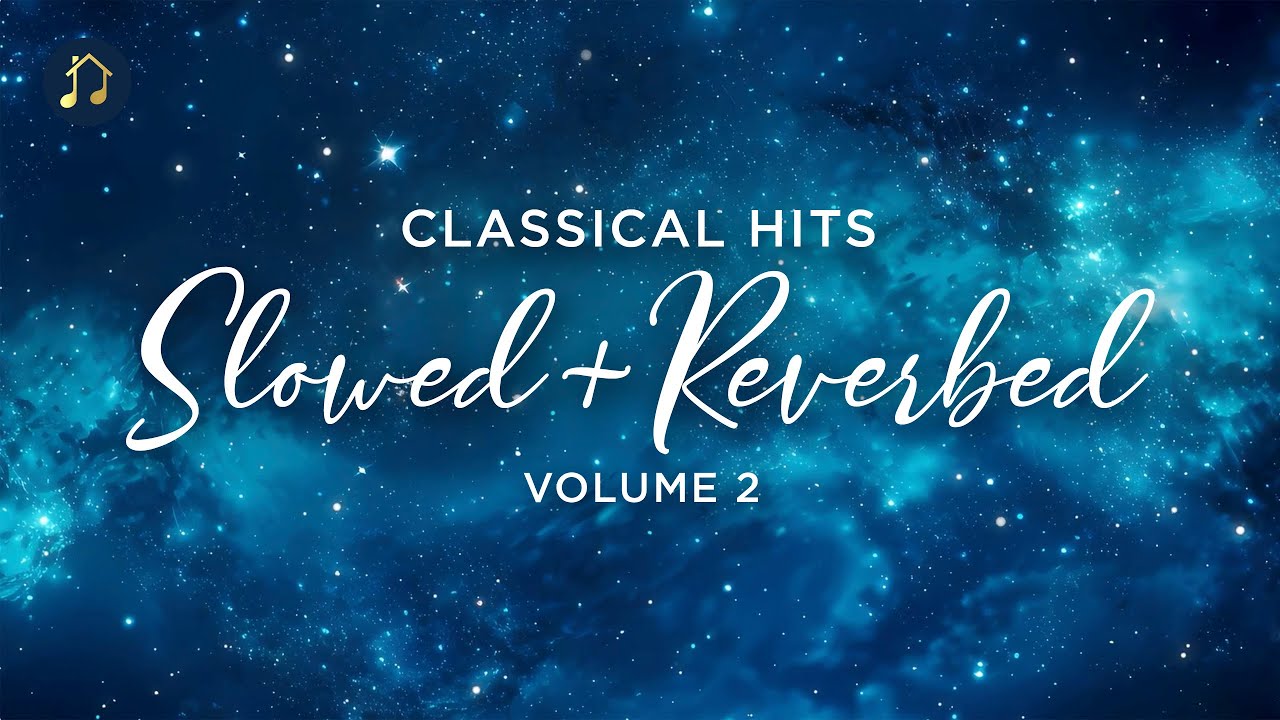 Classical Hits: Classical Slowed Reverb Volume 2 - YouTube