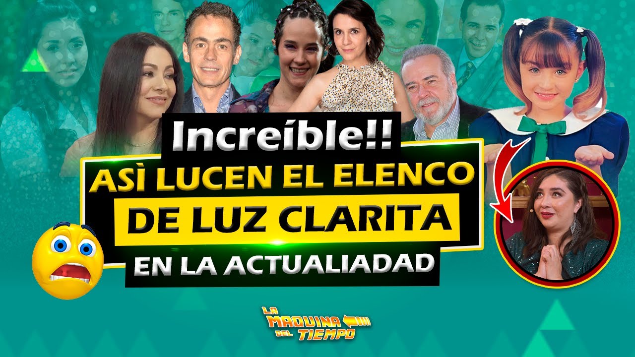 Increíble! Así luce el elenco de Luz Clarita en la actualidad - YouTube