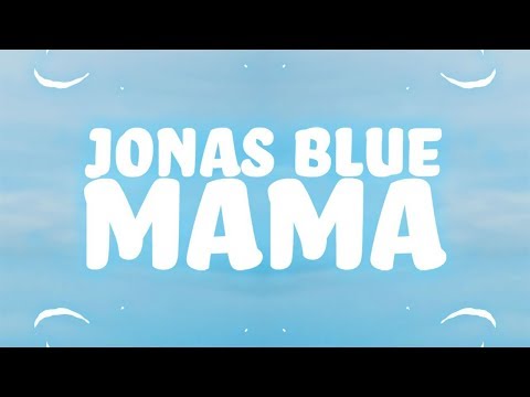 Jonas Blue - Mama (Lyrics) ft. William Singe
