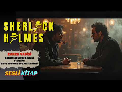 Birdy Edwards'ın Kafeslenmesi - Korku Vadisi 14. Bölüm - Sherlock Holmes - Sesli Kitap #seslikitap