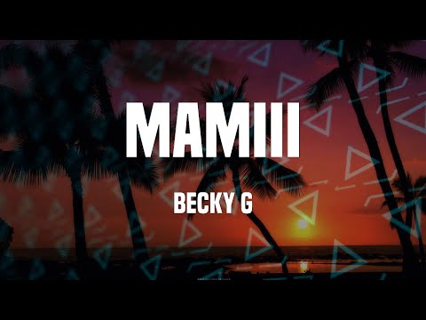 Becky G - MAMIII /Lyrics