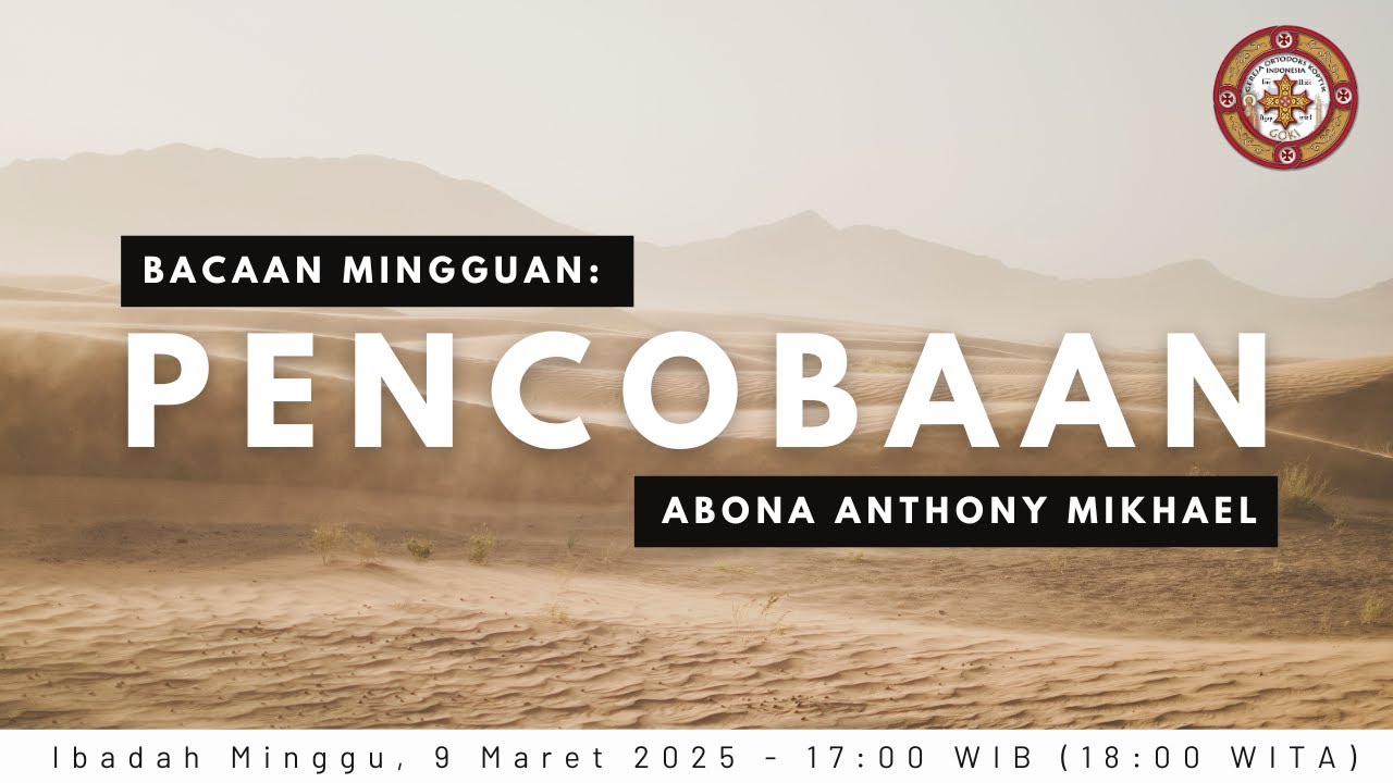 ibadah Minggu: Pembacaan Mingguan : Pencobaan, Bersama: Abouna Anthony ...