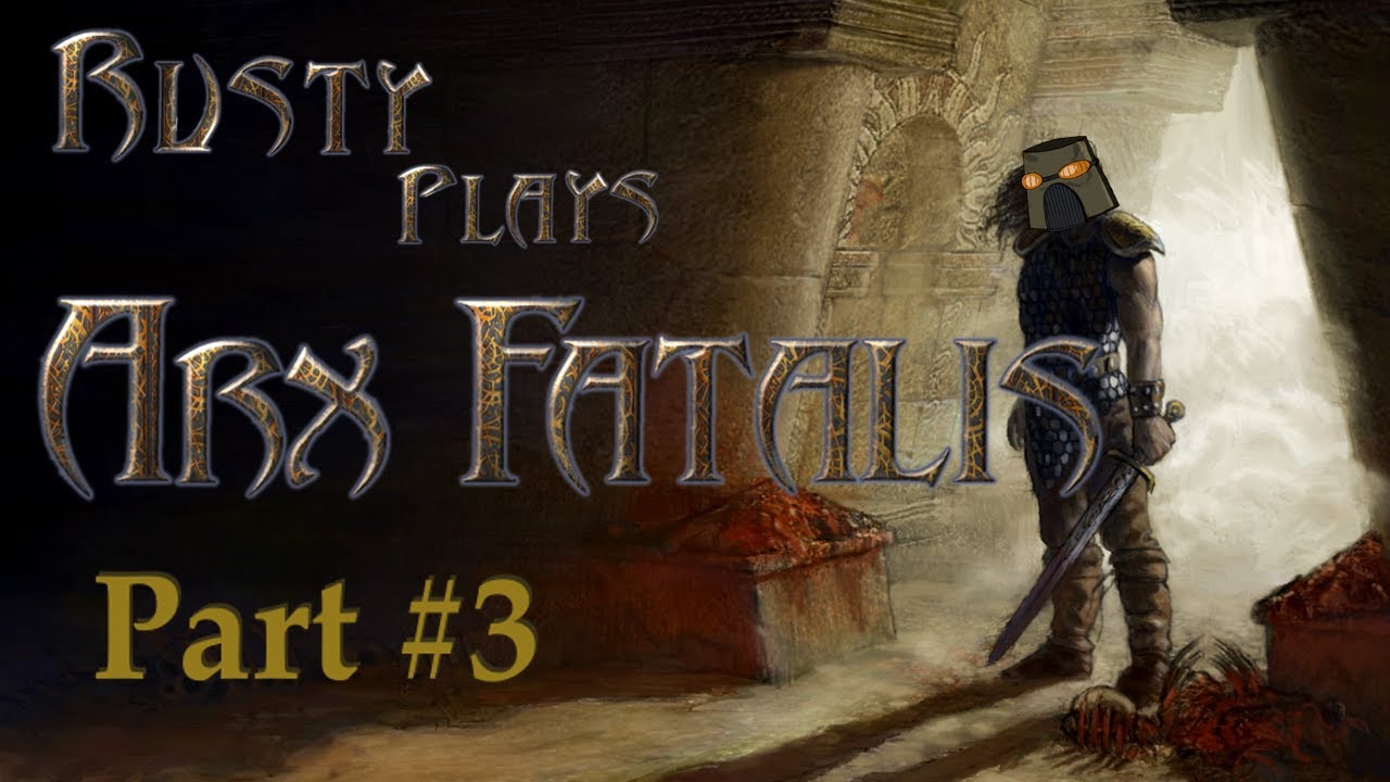 Rusty Plays ARX FATALIS Part#3 - Humble Beginnings AGAIN!! - YouTube