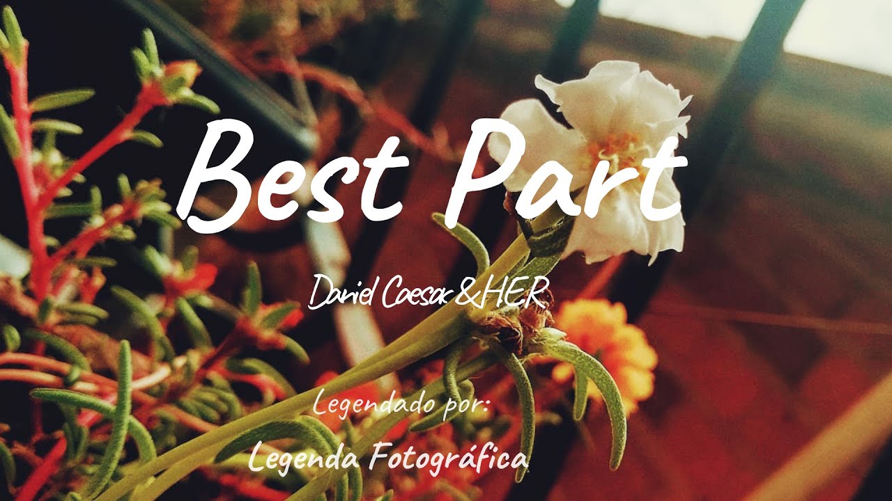 Daniel Caesar & H.E.R - Best Part [LYRICS E TRADUÇÃO] - YouTube