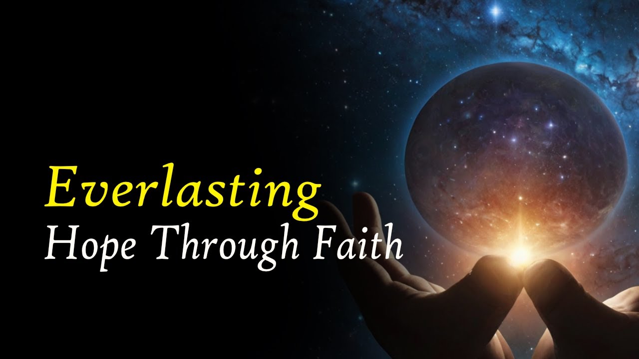 Everlasting Hope Through Faith - YouTube