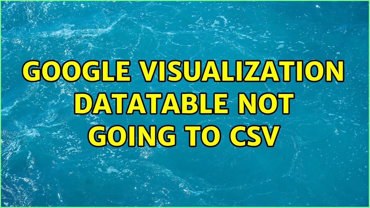 google visualization datatable not going to csv (2 Solutions!!) - YouTube