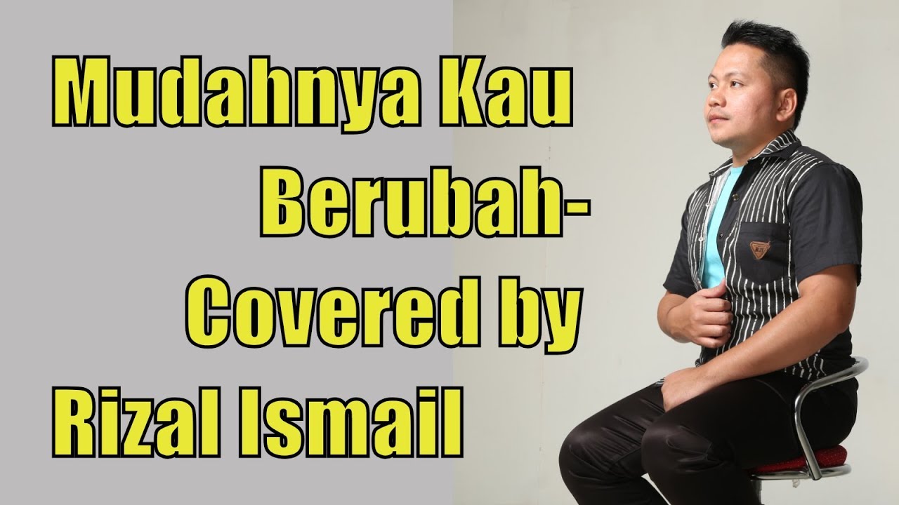 Mudahnya Kau Berubah- Yazid Izaham | Covered by Rizal Ismail (Official ...