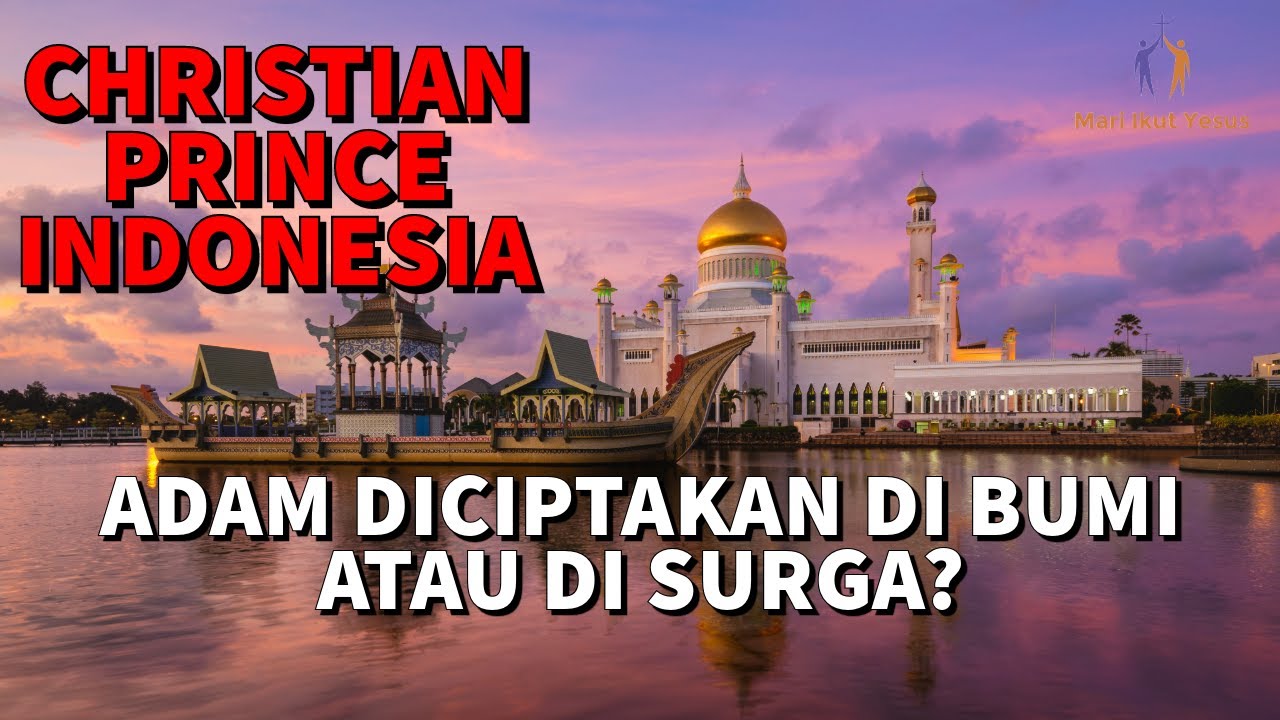 CHRISTIAN PRINCE INDONESIA / Dimana Allah SWT Menciptakan Adam, di Bumi ...