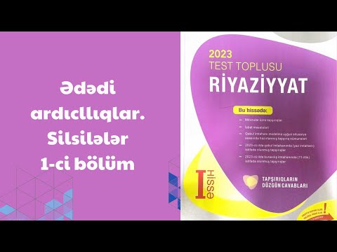 Ədədi ardıcıllıqlar.Silsilələr. Riyaziyyat test toplusu 1-ci bölüm