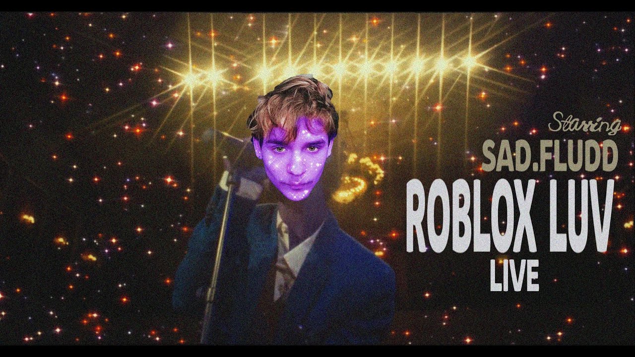 SAD.Fludd — ROBLOX LUV (LIVE) - YouTube