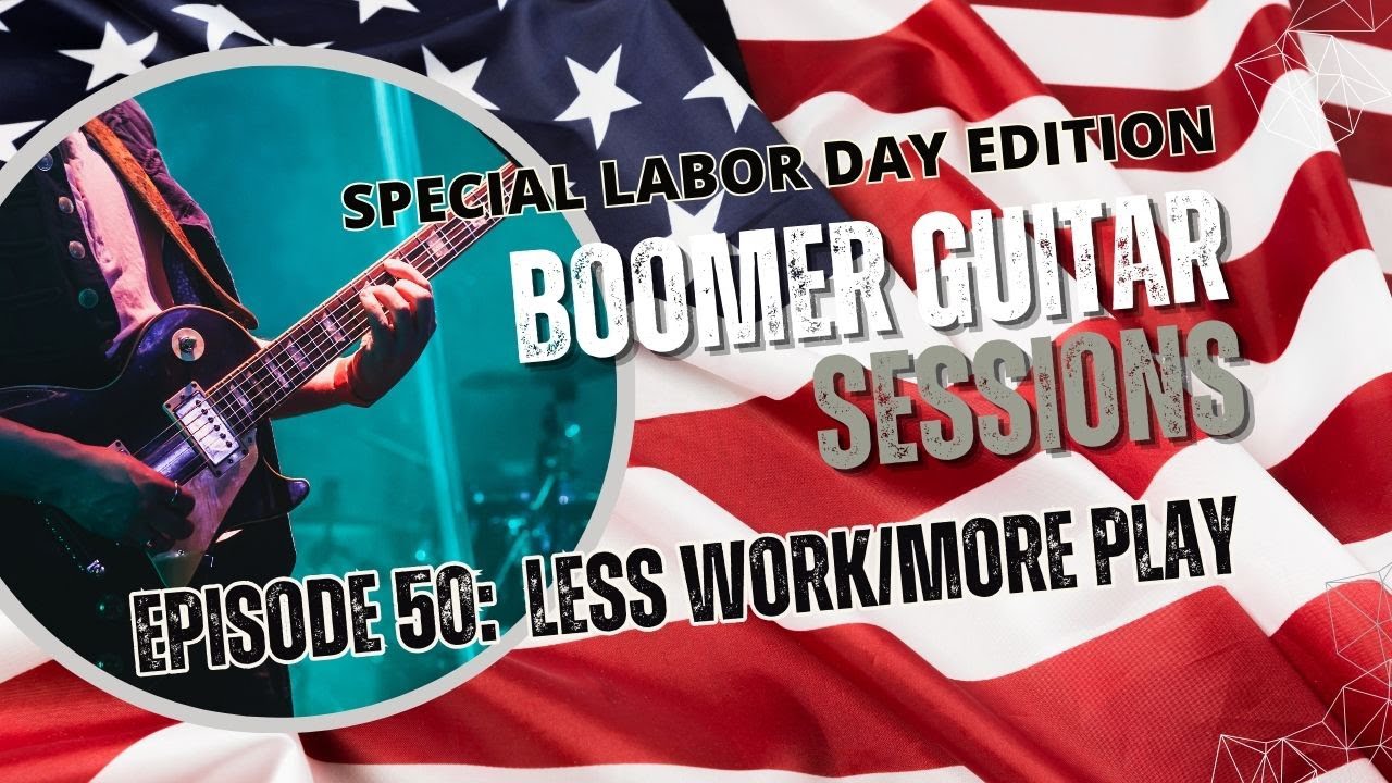 Boomer Guitar Sessions | EP50 – LESS WORK/MORE PLAY! - YouTube