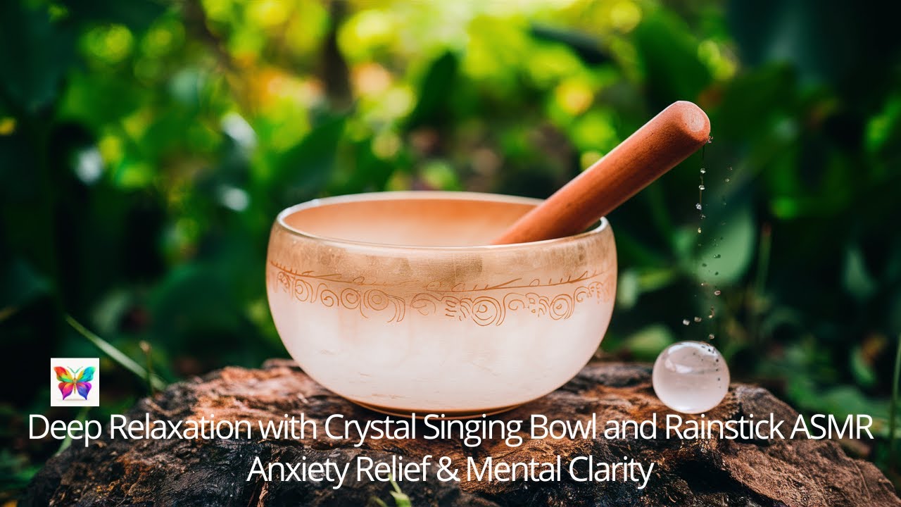 Deep Relaxation | Crystal Singing Bowl and Rainstick ASMR for Anxiety ...