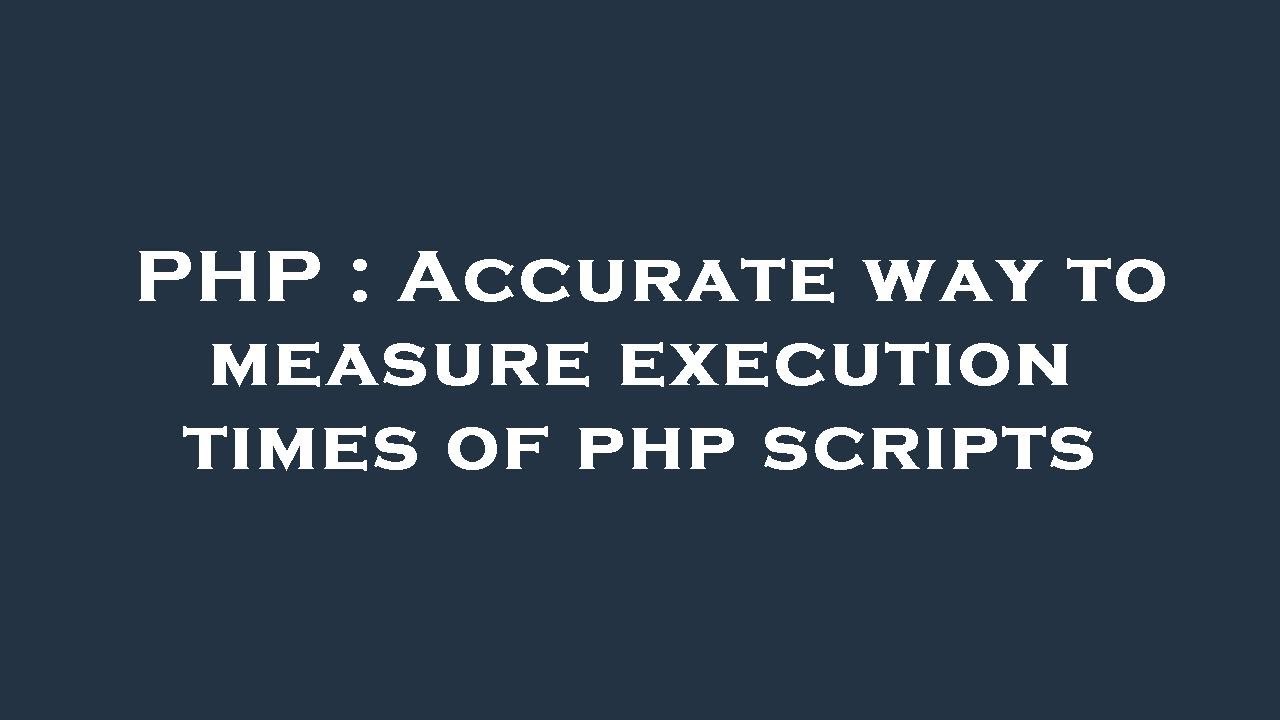 Php Accurate Way To Measure Execution Times Of Php Scripts Youtube