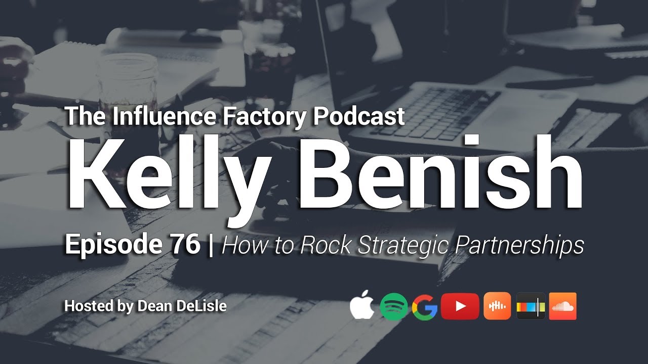 Ep 76 | Kelly Benish - "How to Rock Strategic Partnerships" | Influence ...