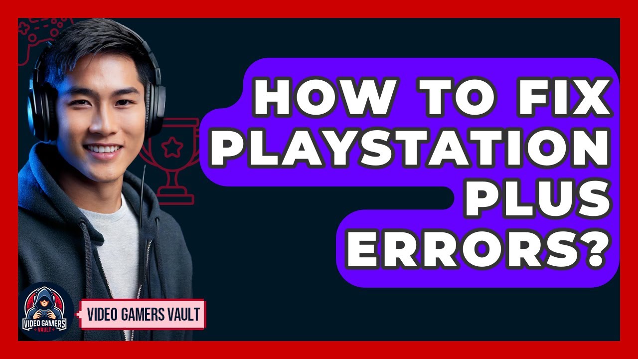 How To Fix PlayStation Plus Errors? - Video Gamers Vault - YouTube