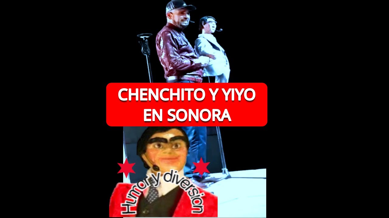 CHENCHITO Y YIYO EN SONORA - YouTube