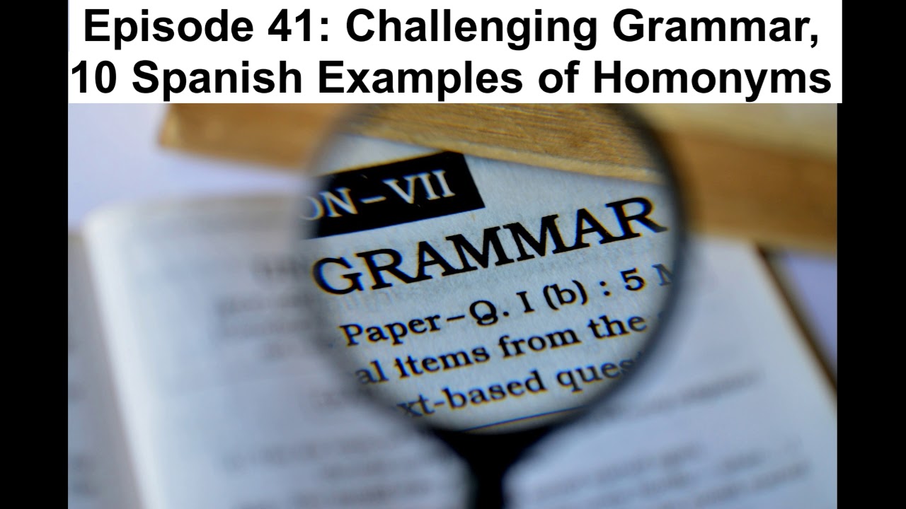Episode 41: Challenging Grammar, 10 Spanish Examples of Homonyms! - YouTube