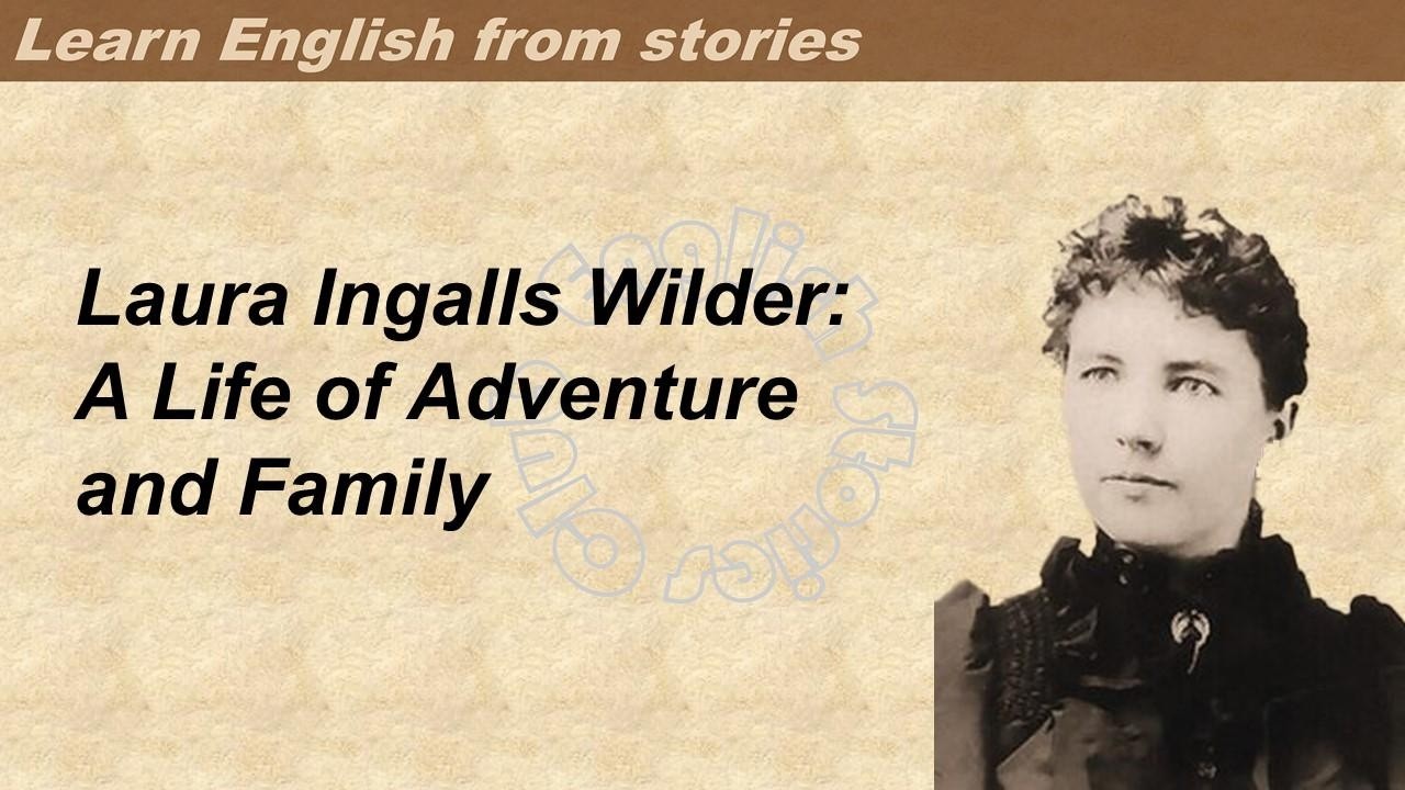 0207 | Laura Ingalls Wilder | Learn English through stories | Graded ...