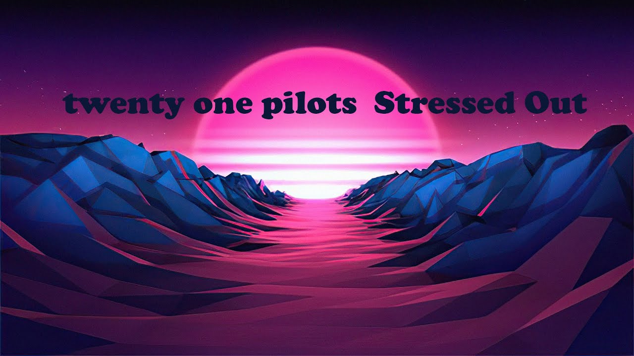 twenty one pilots Stressed Out OFFICIAL lyric - YouTube