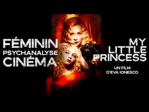 SÉANCE 2 - MY LITTLE PRINCESS D'EVA IONESCO - FÉMININ PSYCHANALYSE ET CINÉMA