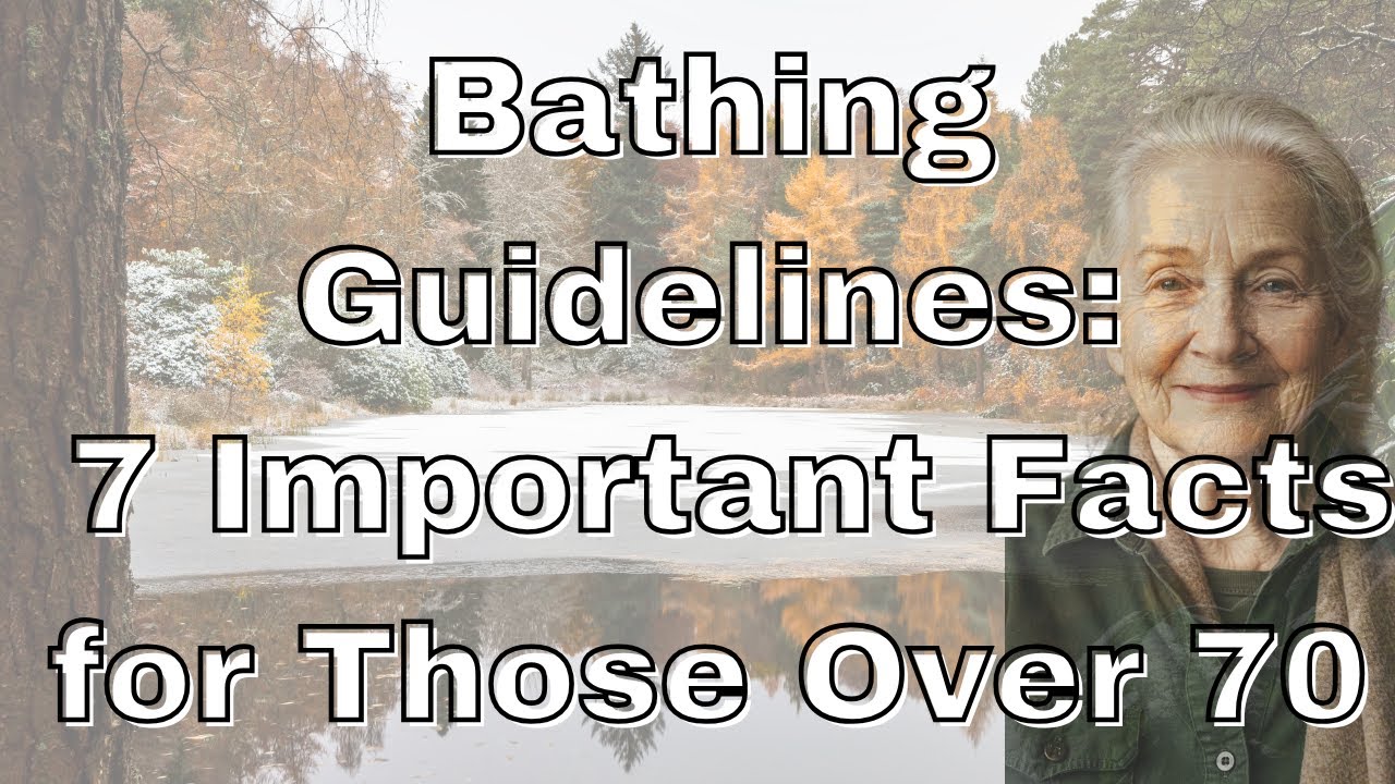 Bathing Guidelines: 7 Important Facts for Those Over 70 - YouTube