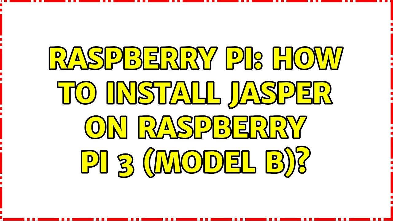 Raspberry Pi: How to install Jasper on Raspberry Pi 3 (Model B)? (2 ...