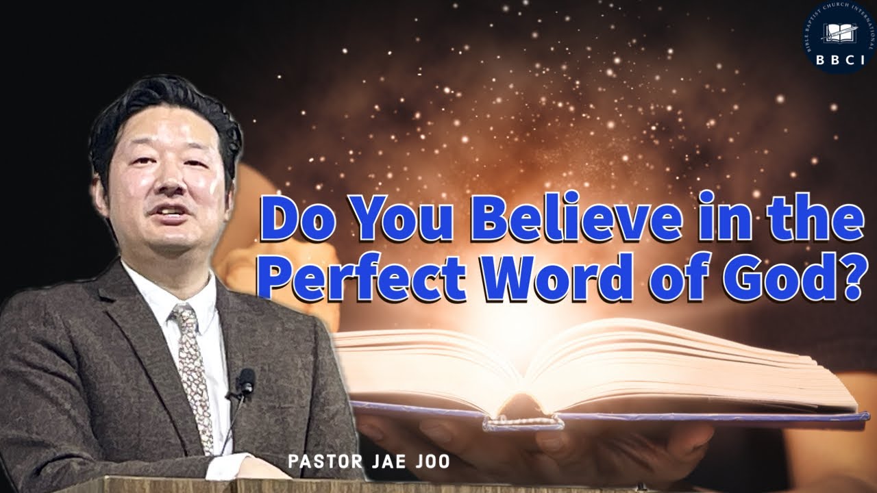 Do You Believe in the Perfect Word of God? | Pastor Jae Joo - - Bible ...