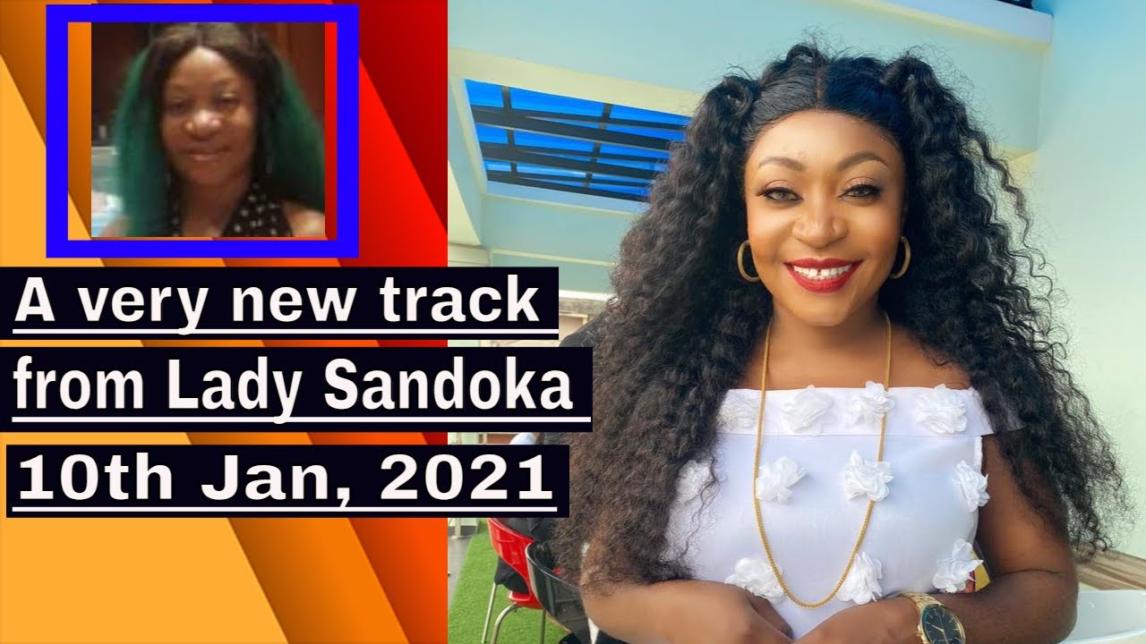 A very new track from Lady Sandoka 10th Jan, 2021 - YouTube