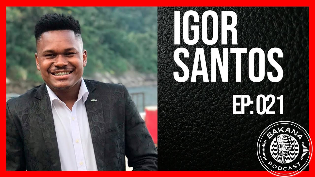 IGOR SANTOS BRASIL | BAKANA PODCAST EP 021 - YouTube