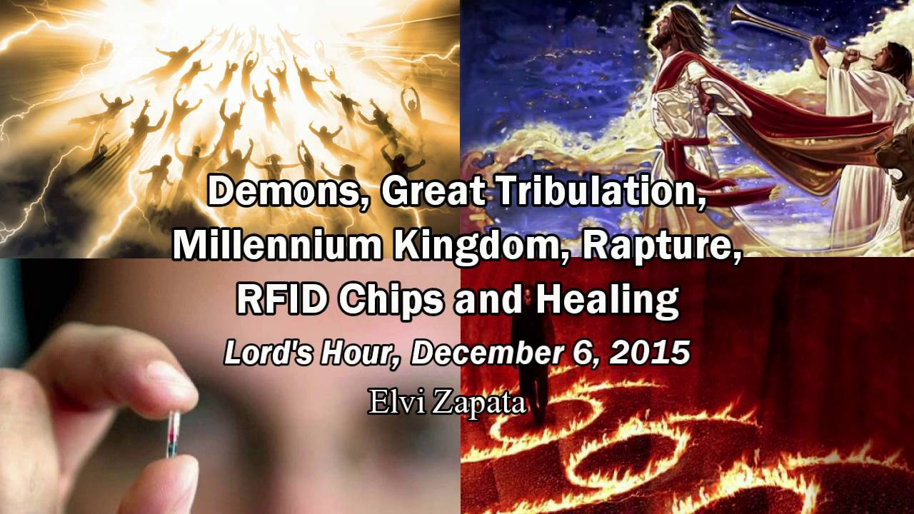 Demons, Great Tribulation, Millennium Kingdom, Rapture, RFID Chips and ...