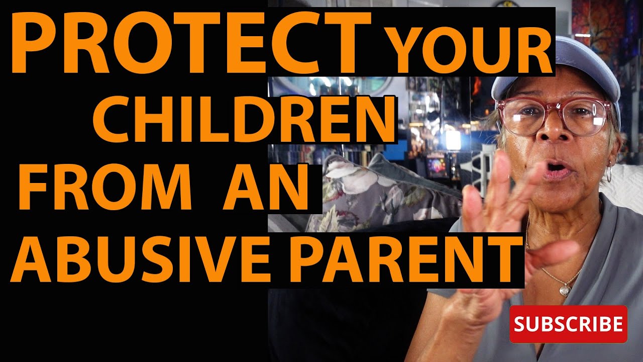 PROTECT YOUR CHILDREN FROM AN ABUSIVE PARENT : Relationship advice ...