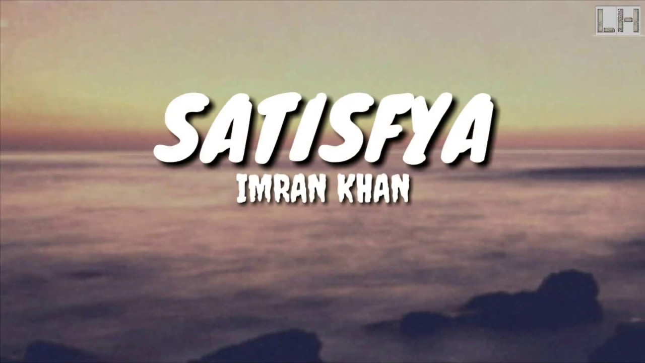 Imran Khan - Satisfya ( Lyrics) - YouTube