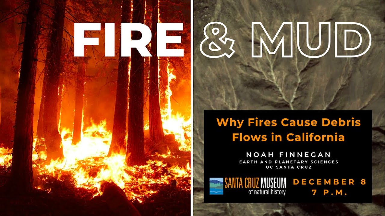 Fire & Mud: Why Fires Cause Debris Flows in California with Noah ...