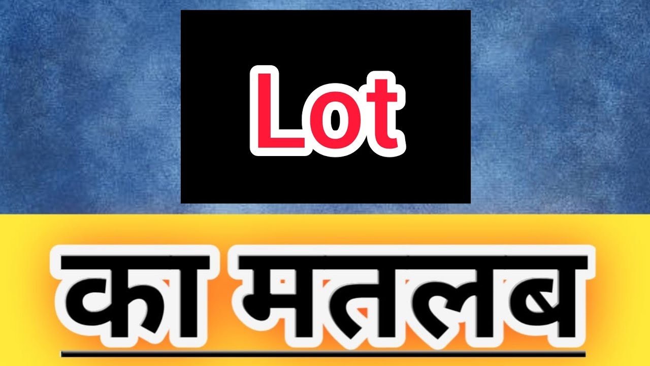 Lot Meaning In Hindi Lot Ka Matlab Kya Hota Hai Word Meaning