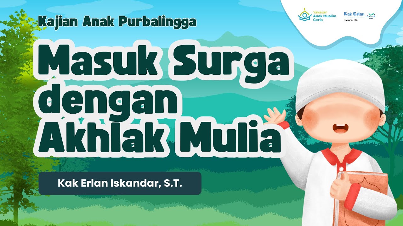Kajian Anak : “Masuk Surga dengan Akhlak Mulia” - Kak Erlan Iskandar, S ...