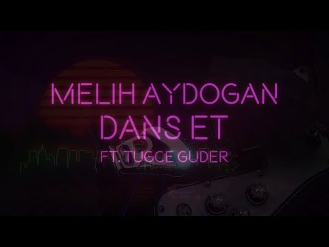 Melih Aydogan - Dans Et (ft. Tugce Guder) Official Lyric Video