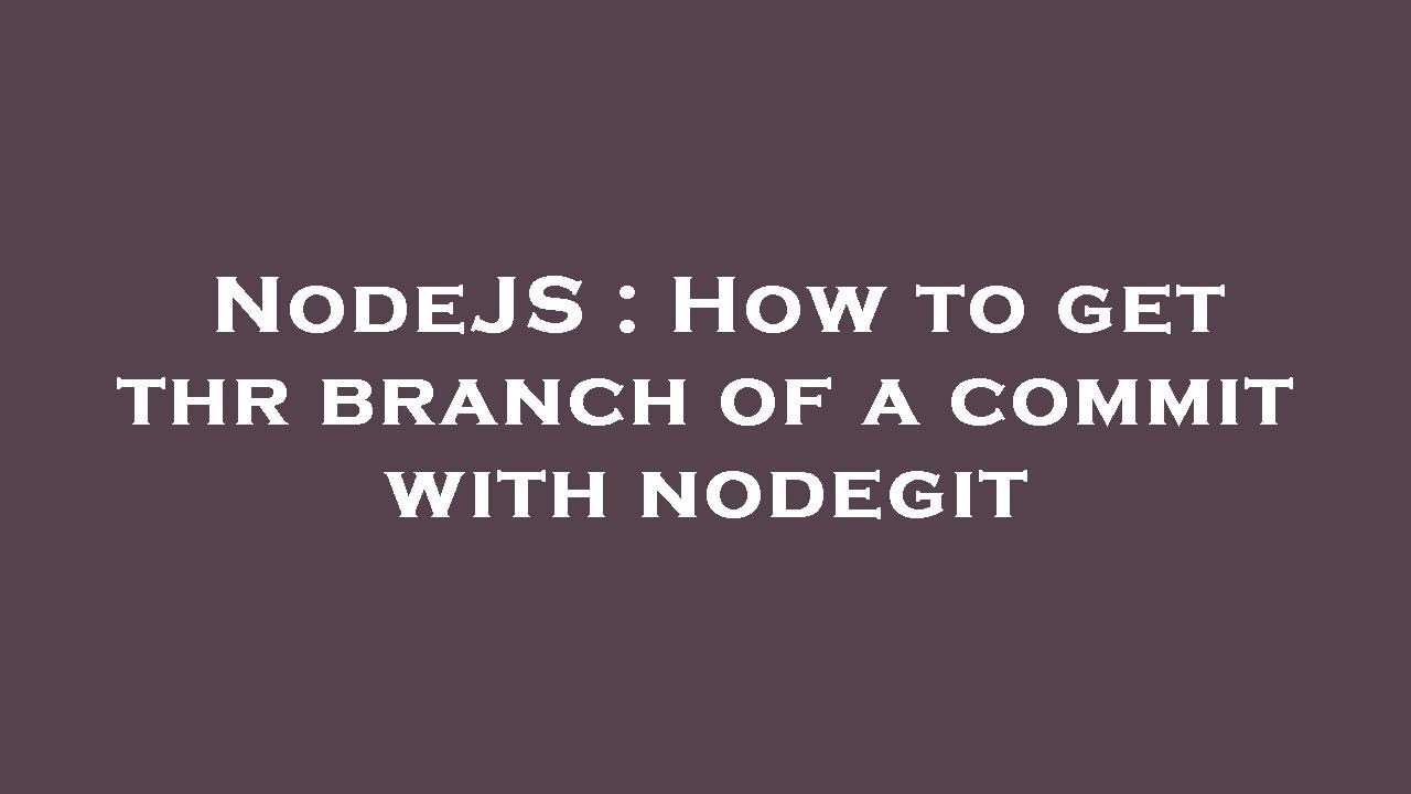 Nodejs How To Get Thr Branch Of A Commit With Nodegit Youtube