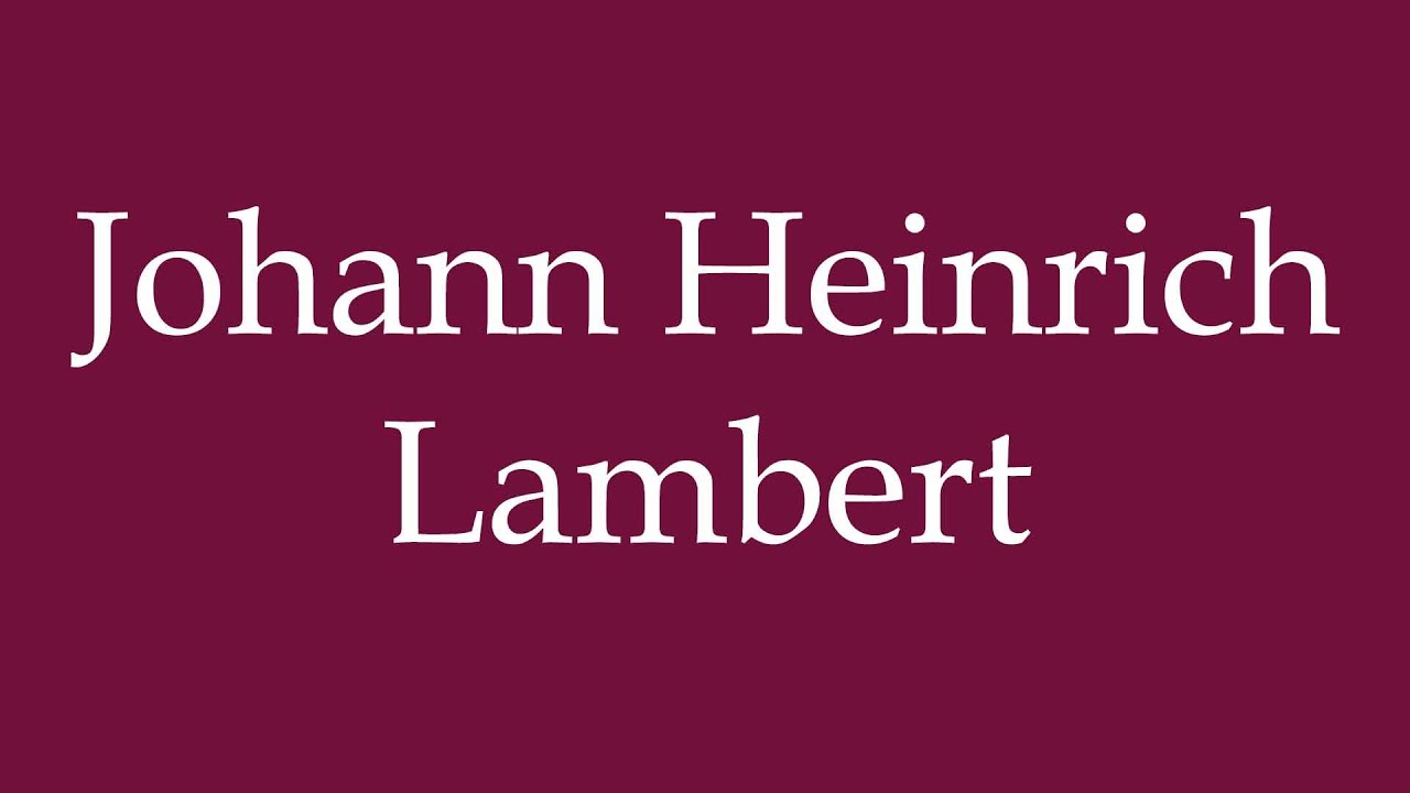 How to Pronounce ''Johann Heinrich Lambert'' Correctly in German - YouTube