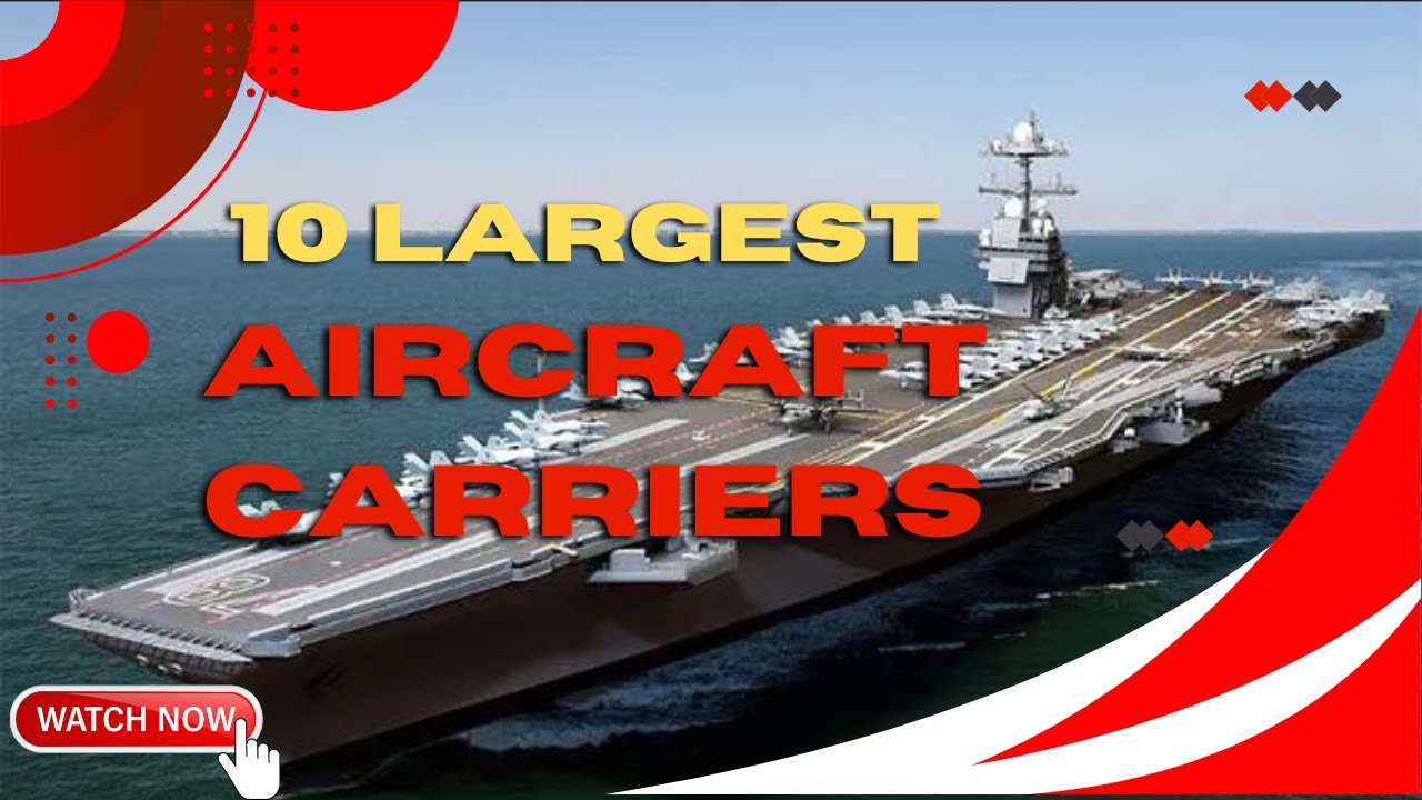 10 LARGEST AIRCRAFT CARRIERS IN THE WORLD - YouTube