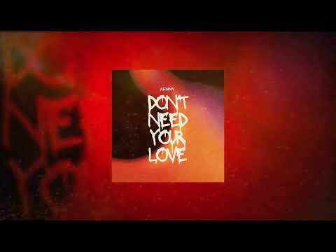 ARMNY - Don't Need Your Love