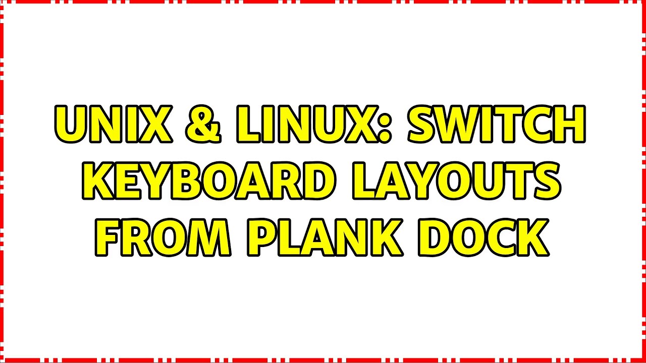 Unix And Linux Switch Keyboard Layouts From Plank Dock Youtube