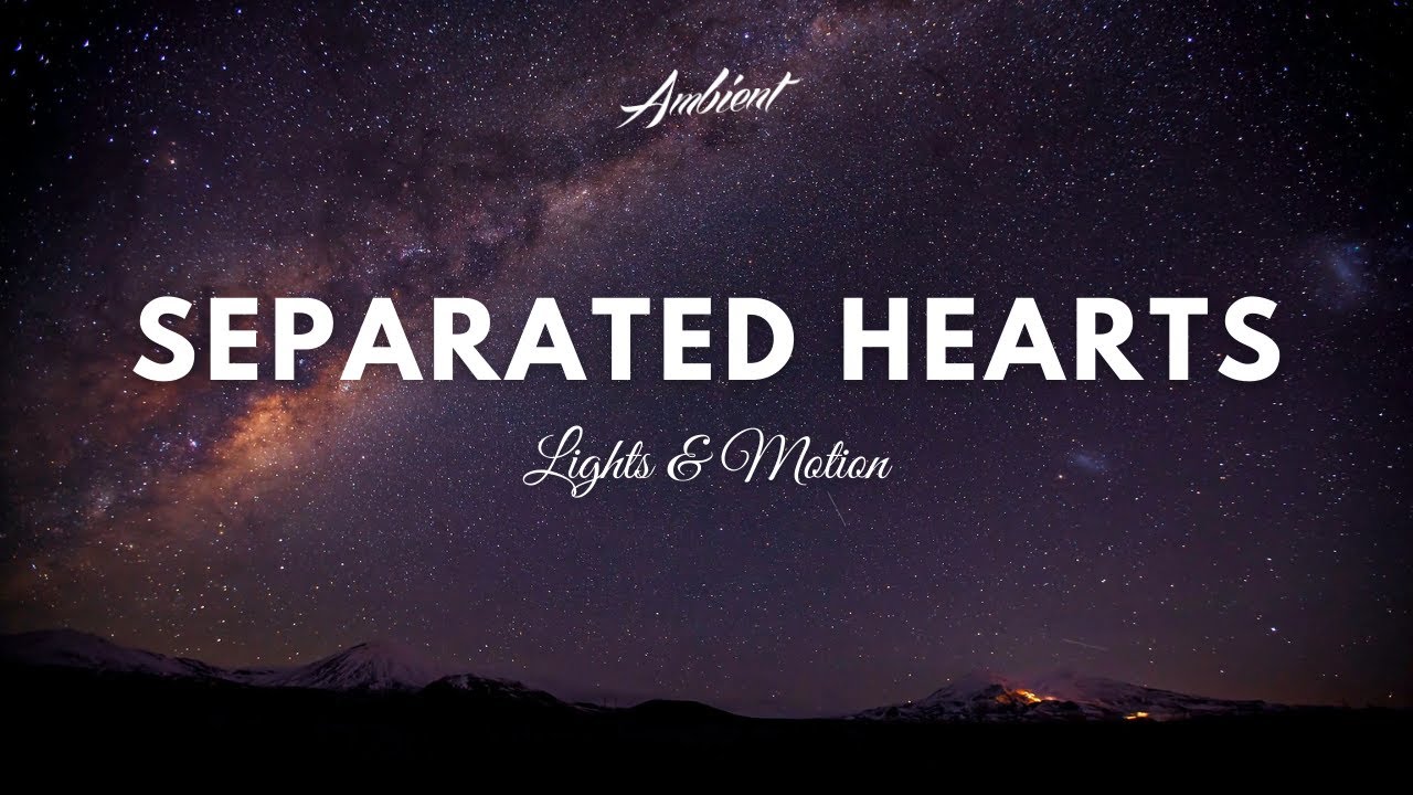 Lights & Motion - Separated Hearts (Reimagined) - YouTube