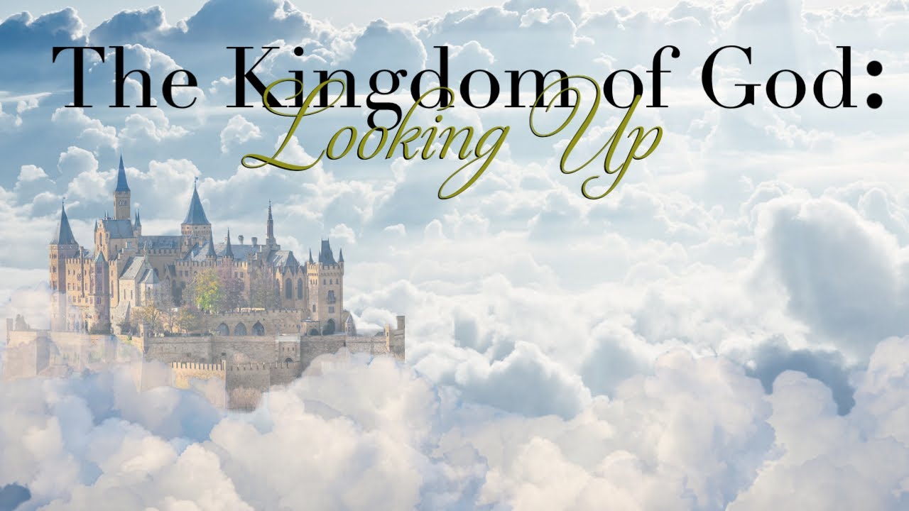 The Kingdom Of God: Looking Up - Pastor Ken Gray - Calvary Life Family ...