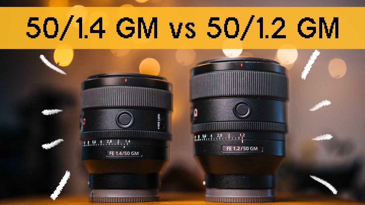 Sony 50mm F 1 4 GM Vs 50mm F 1 2 GM Which One Should You Get YouTube